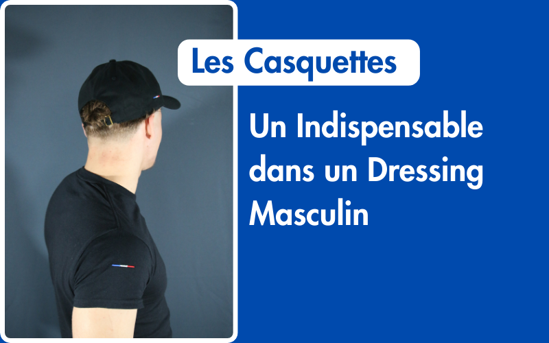 Les Casquettes : Un Indispensable dans un Dressing Masculin